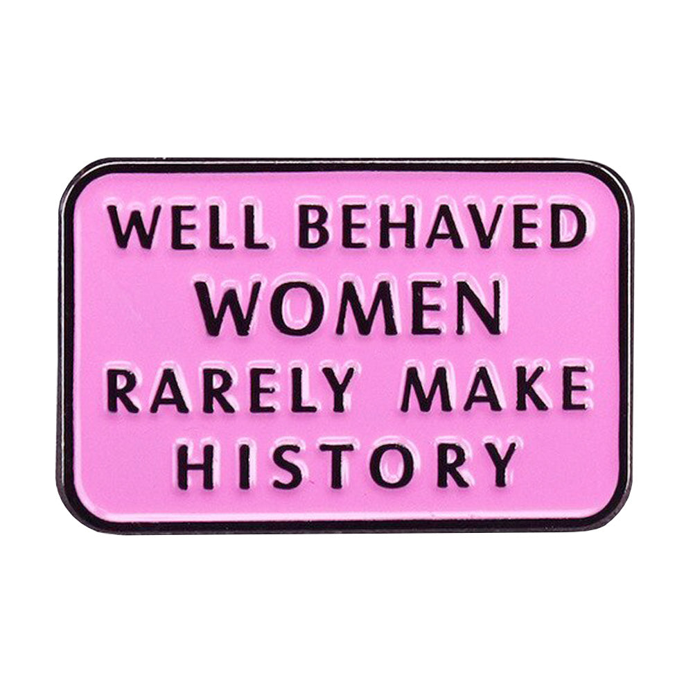 Well Behaved Women Rarely Make History Enamel Pin – www.gayprideshop.co.uk